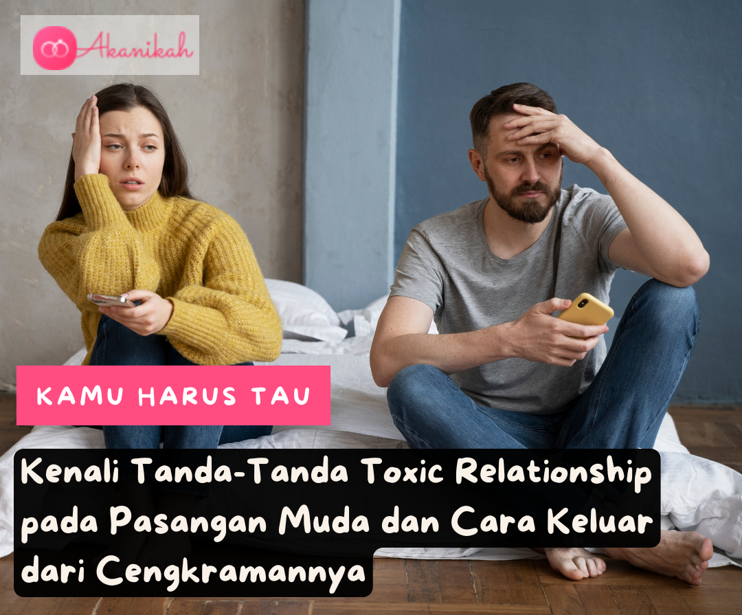 Kenali Tanda-Tanda Toxic Relationship pada Pasangan Muda dan Cara Keluar dari Cengkramannya